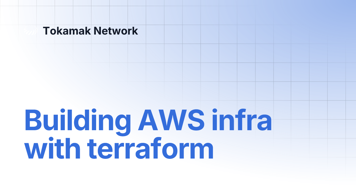 Building AWS infra with terraform | Tokamak Network