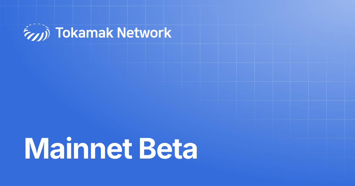 Mainnet Beta | Tokamak Network