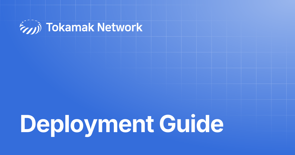 Deployment Guide | Tokamak Network